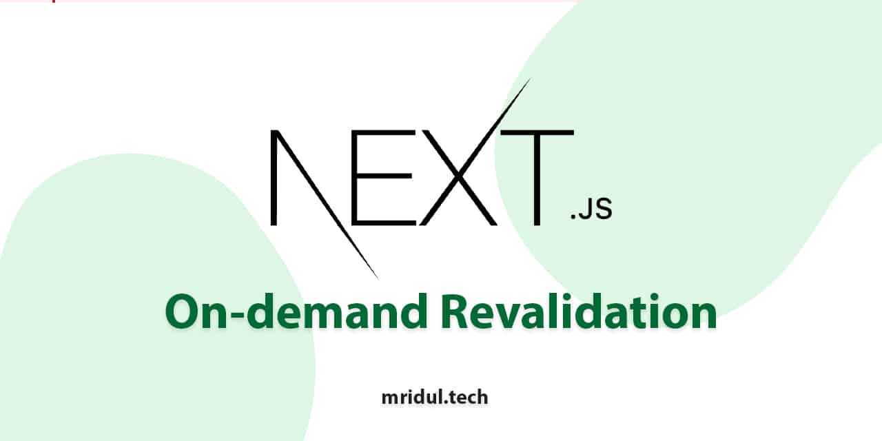 Get Started with Next JS On-demand Revalidation - Mridul.Tech