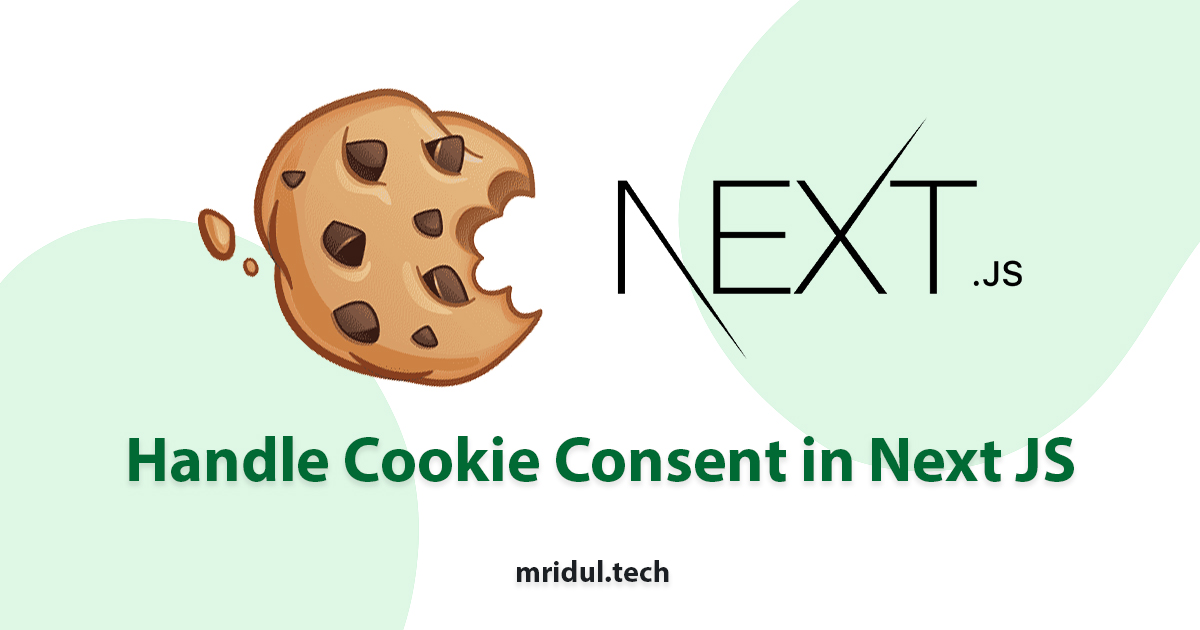 How to handle Cookie Consent in Next JS - Mridul.Tech