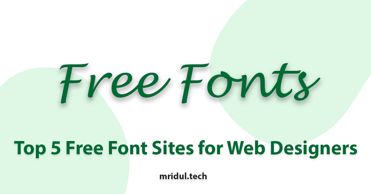 Top 5 Free Font Sites for Web Designers - Mridul.Tech